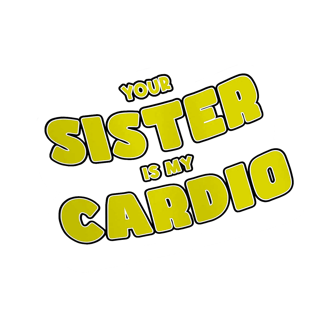 Your Sister Is My Cardio - Hard Hat Decal – Custom Safety USA